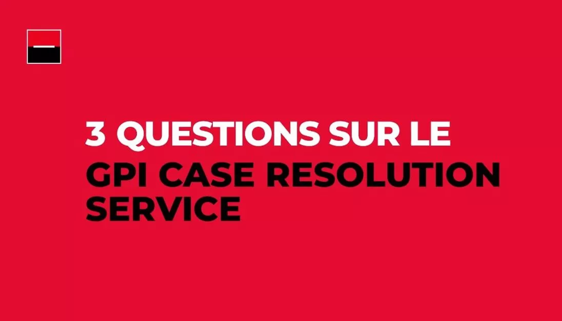 Focus sur “GPI CASE RESOLUTION SERVICE” - Wholesale Banking